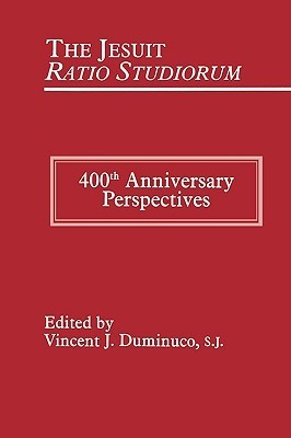 The Jesuit Ratio Studiorum of 1599: 400th Anniversary Perspectives by ...