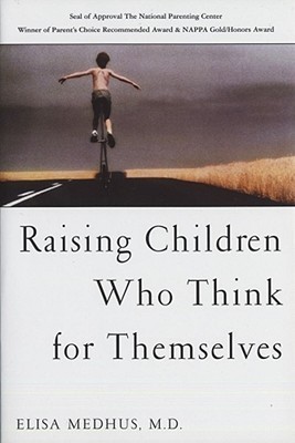 Raising Children Who Think for Themselves by Elisa Medhus | Goodreads