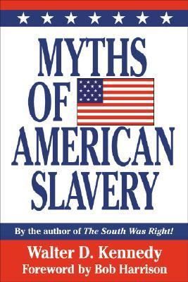 Myths of American Slavery by Walter D. Kennedy | Goodreads