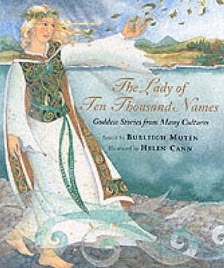 The Lady of Ten Thousand Names: Goddess Stories from Many Cultures by ...