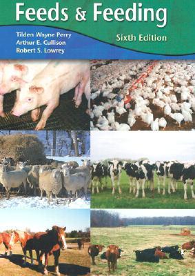 Feeds and Feeding (6th Edition) by Tilden Wayne Perry | Goodreads