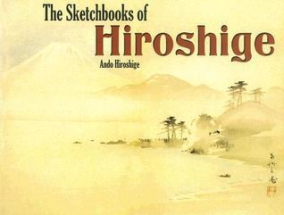 The Sketchbooks of Hiroshige by Hiroshige Utagawa | Goodreads