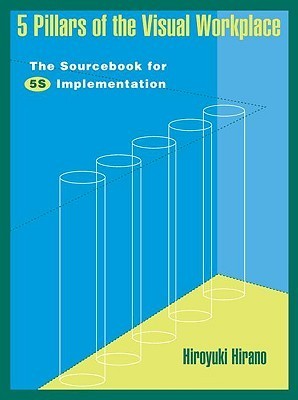 5 Pillars of the Visual Workplace: The Sourcebook for 5S Implementation ...