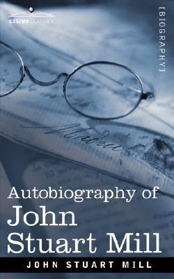 Autobiography of John Stuart Mill by John Stuart Mill | Goodreads