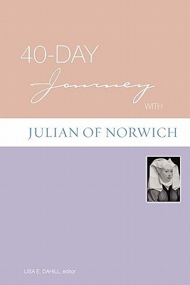 40-Day Journey with Julian of Norwich by Lisa E. Dahill | Goodreads
