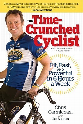The Time-Crunched Cyclist: Fit, Fast, and Powerful in 6 Hours a Week by ...