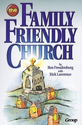 The Family-Friendly Church by Ben F. Freudenburg | Goodreads