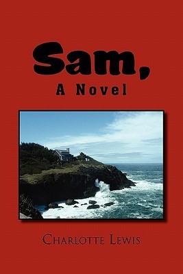 Sam, A Novel by Charlotte Lewis | Goodreads