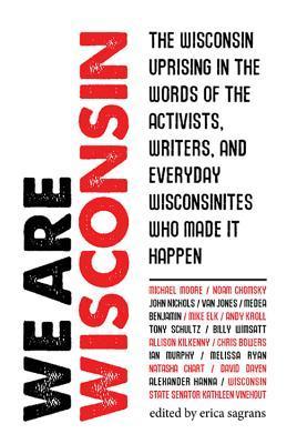 We Are Wisconsin - The Wisconsin uprising in the words of the activists ...