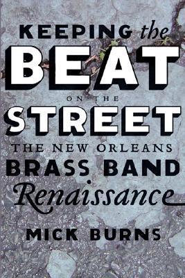 Keeping the Beat on the Street: The New Orleans Brass Band Renaissance ...