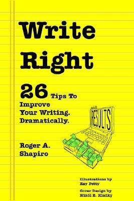 Write Right: 26 Tips to Improve Your Writing. Dramatically. by Roger A ...