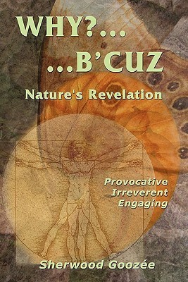 Why ? ... B'Cuz by Sherwood Gooze | Goodreads