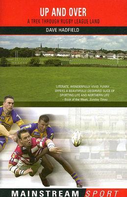 Up and Over: A Trek Through Rugby League Land by Dave Hadfield | Goodreads