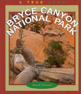 Bryce Canyon National Park (True Book) by David Petersen | Goodreads