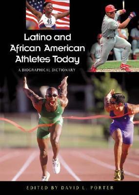 Latino and African American Athletes Today: A Biographical Dictionary ...