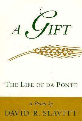 A Gift: The Life of da Ponte: A Poem by David R. Slavitt | Goodreads