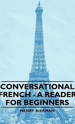 Conversational French: A Reader for Beginners by Henry Bierman | Goodreads
