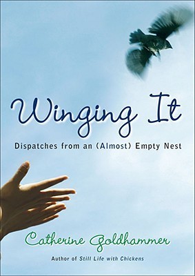 Winging It: Dispatches from an (Almost) Empty Nest by Catherine ...