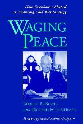 Waging Peace: How Eisenhower Shaped an Enduring Cold War Strategy by ...