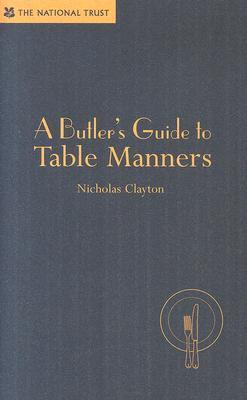 A Butler's Guide to Table Manners by Nicholas Clayton | Goodreads