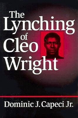 The Lynching of Cleo Wright by Dominic J. Capeci Jr. | Goodreads