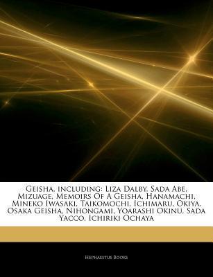 Articles on Geisha, Including: Liza Dalby, Sada Abe, Mizuage, Memoirs ...