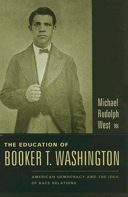 The Education of Booker T. Washington: American Democracy and the Idea ...