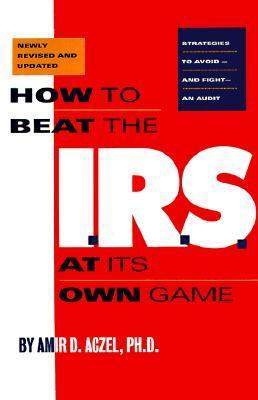 How to Beat the I.R.S. at Its Own Game: Strategies to Avoid--and Fight ...