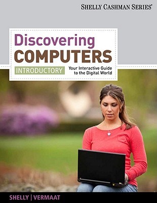 2012 Discovering Computers, Introductory: Your Interactive Guide to the Digital World 2013 by ...