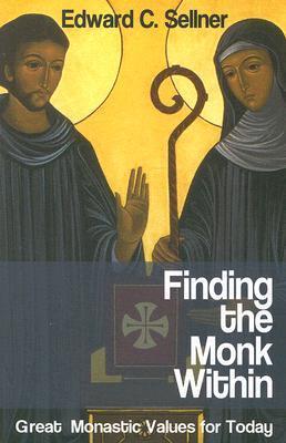Finding the Monk Within: Great Monastic Values for Today by Edward C ...