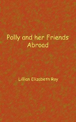 Polly and her friends abroad by Lillian Elizabeth Roy | Goodreads