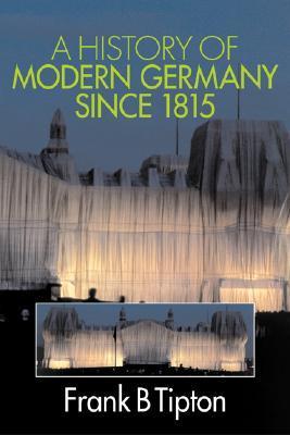 A History of Modern Germany since 1815 by Frank B. Tipton | Goodreads