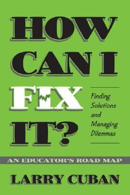 How Can I Fix It? Finding Solutions and Managing Dilemmas, An Educator ...