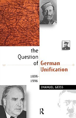 The Question of German Unification by Imanuel Geiss | Goodreads