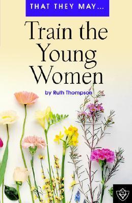 Train the Young Women by Ruth Thompson | Goodreads