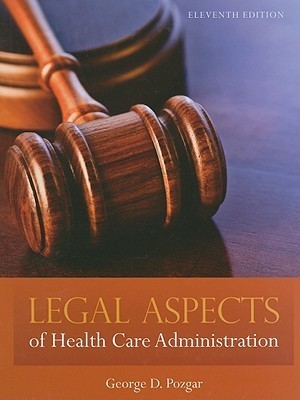 Legal Aspects of Health Care Admininstration by George D. Pozgar ...
