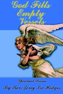 God Fills Empty Vessels: Spiritual Poems by Jerry Lee Hodges | Goodreads