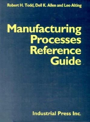Manufacturing Processes Reference Guide (Volume 1) by Robert H. Todd ...