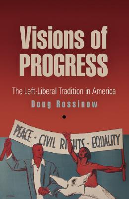Visions of Progress: The Left-Liberal Tradition in America by Doug ...