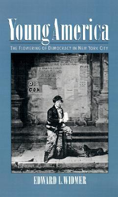 Young America: The Flowering of Democracy in New York City by Edward L ...