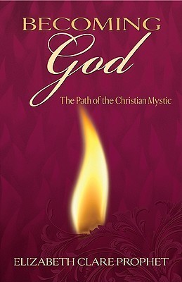 Becoming God: The Path of the Christian Mystic by Elizabeth Clare ...