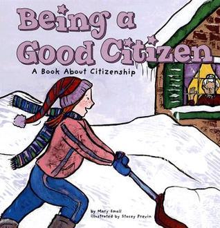 Being a Good Citizen: A Book about Citizenship by Mary Small | Goodreads