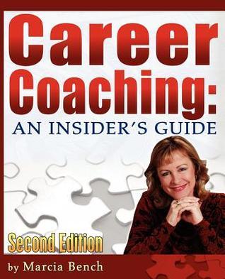 Career Coaching: An Insider's Guide by Marcia A. Bench | Goodreads