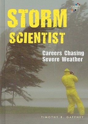 Storm Scientist: Careers Chasing Severe Weather by Timothy R. Gaffney ...