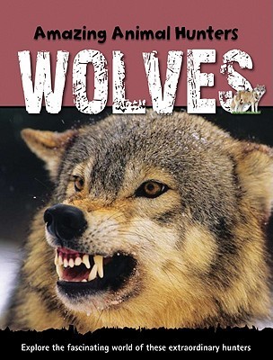 Wolves (Amazing animal hunters series) by Jen Green | Goodreads