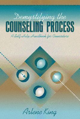 Demystifying the Counseling Process: A Self-Help Handbook for ...