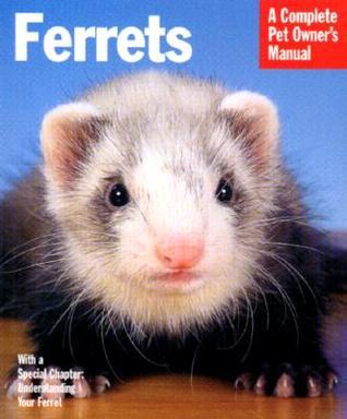 Ferrets (Barron's Complete Pet Owner's Manuals) by E. Lynn Morton | Goodreads