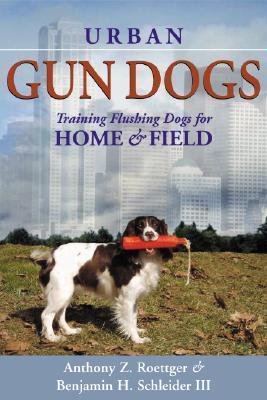 Urban Gun Dogs: Training Flushing Dogs for Home and Field by Anthony Z ...