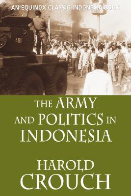 The Army and Politics in Indonesia by Harold Crouch | Goodreads