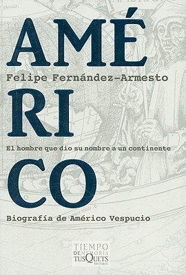 Américo: El hombre que dio su nombre a un continente by Felipe ...